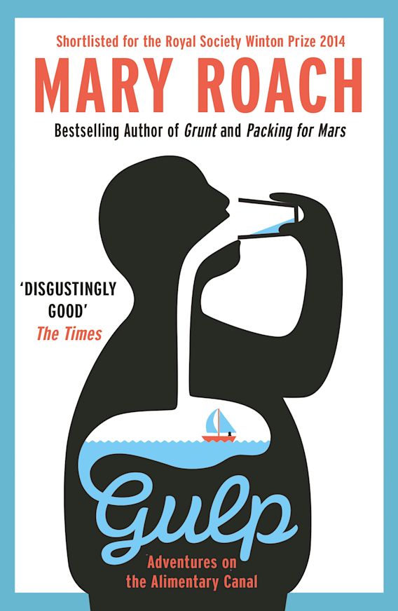 Gulp: Adventures on the Alimentary Canal: Mary Roach: Oneworld