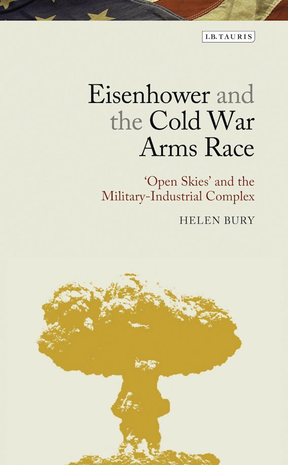 Eisenhower and the Cold War Arms Race: ‘Open Skies’ and the Military ...