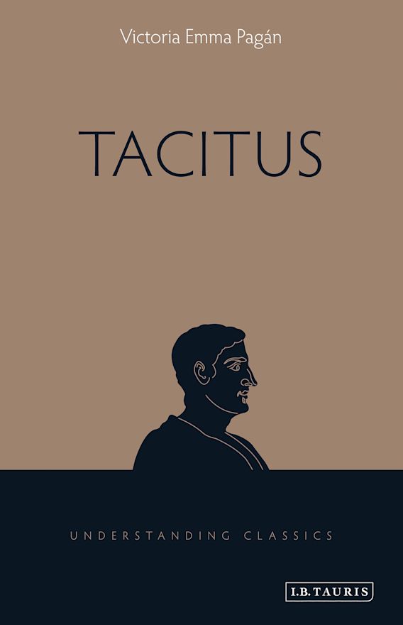 Tacitus: : Understanding Classics Victoria Emma Pagán I.B. Tauris