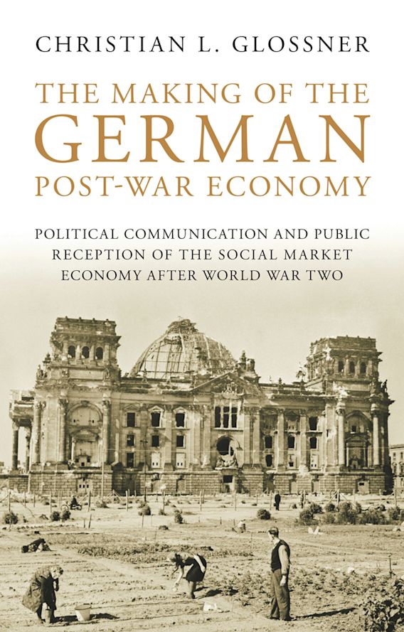 The Making of the German Post-War Economy: Political Communication and ...