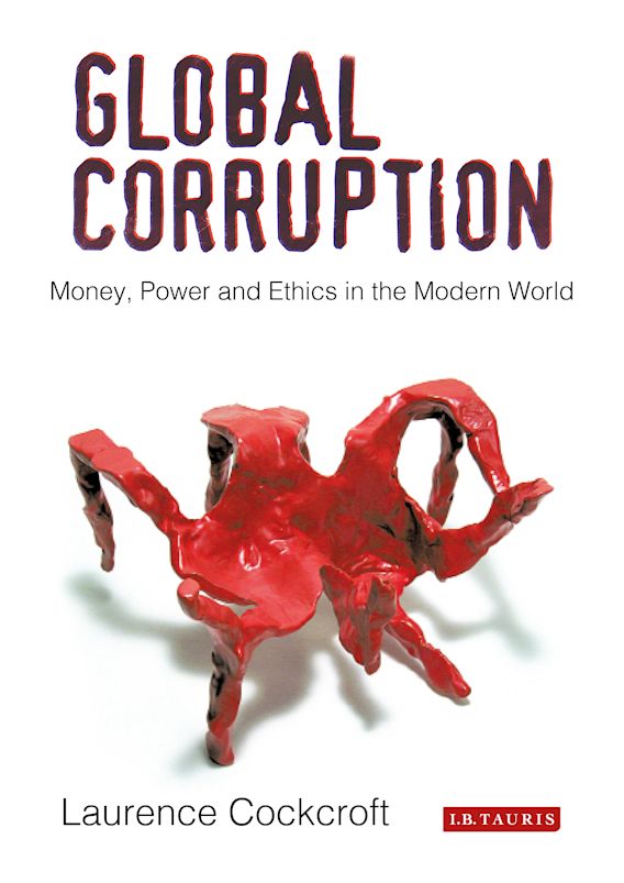 Global Corruption: Money, Power and Ethics in the Modern World ...