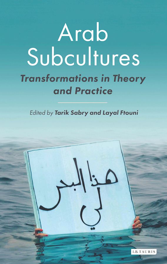 Arab Subcultures: Transformations in Theory and Practice: Tarik Sabry ...