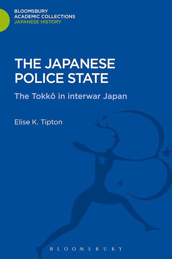 The Japanese Police State: Tokko in Interwar Japan: Bloomsbury Academic ...