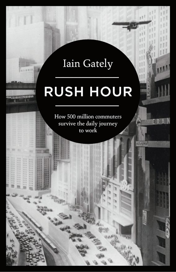 Rush Hour: How 500 Million Commuters Survive the Daily Journey to Work ...