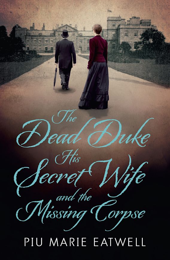 The Dead Duke, His Secret Wife and the Missing Corpse: An Extraordinary ...