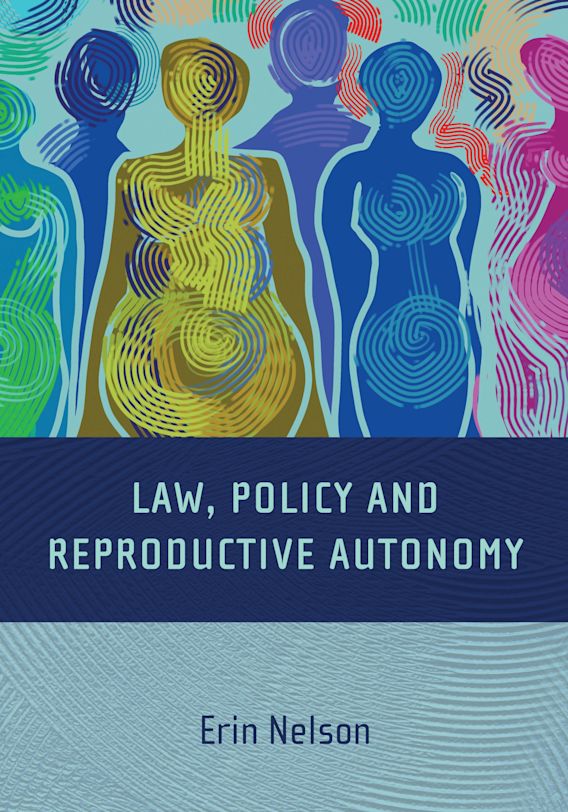 Law, Policy and Reproductive Autonomy: : Erin Nelson: Hart Publishing