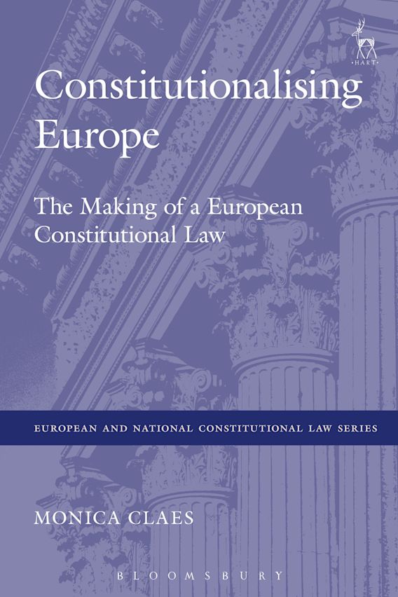 Constitutionalising Europe: The Making of a European Constitutional Law ...