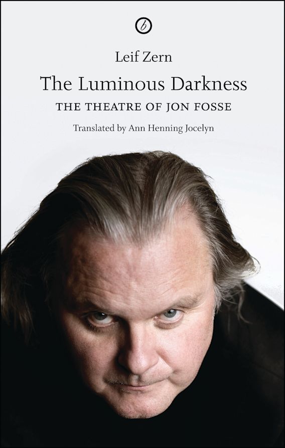 The Luminous Darkness: On Jon Fosse's Theatre: Leif Zern: Oberon Books