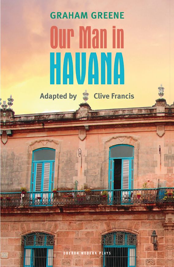 Our Man in Havana: : Oberon Modern Plays Graham Greene Oberon Books