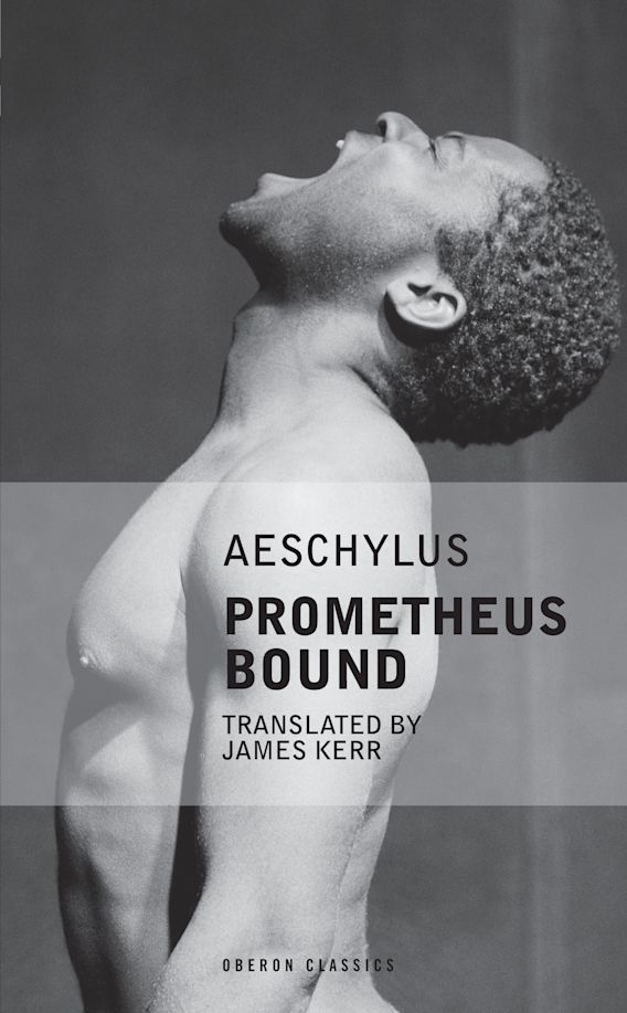 Prometheus Bound: : Oberon Modern Plays James Kerr Oberon Books