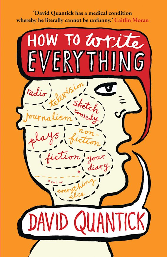 How to Write Everything: : The Writer's Toolkit David Quantick Oberon Books