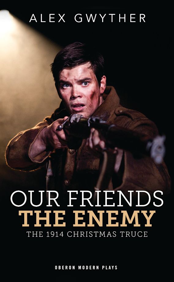 Our Friends, The Enemy: The 1914 Christmas Truce: Oberon Modern Plays ...