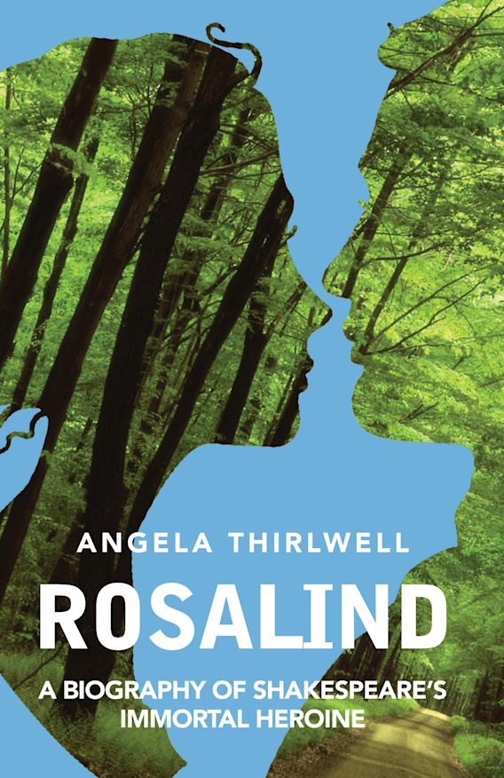 Rosalind: A Biography of Shakespeare’s Immortal Heroine: Angela ...