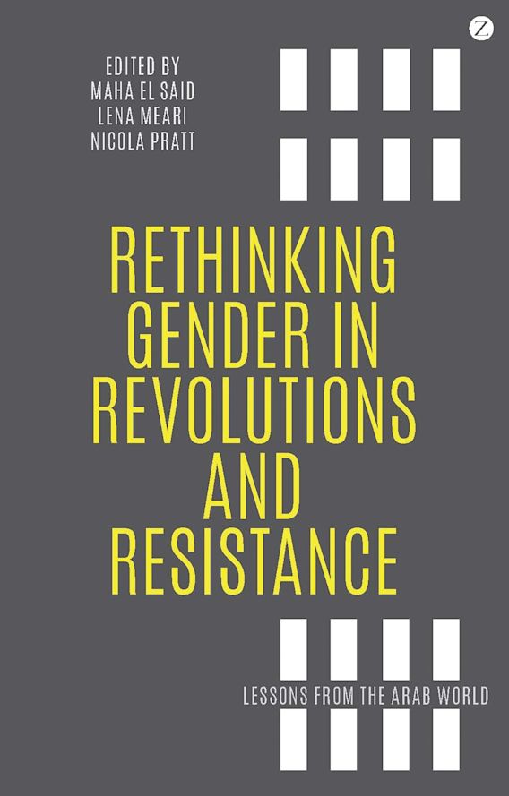 Rethinking Gender in Revolutions and Resistance: Lessons from the Arab ...
