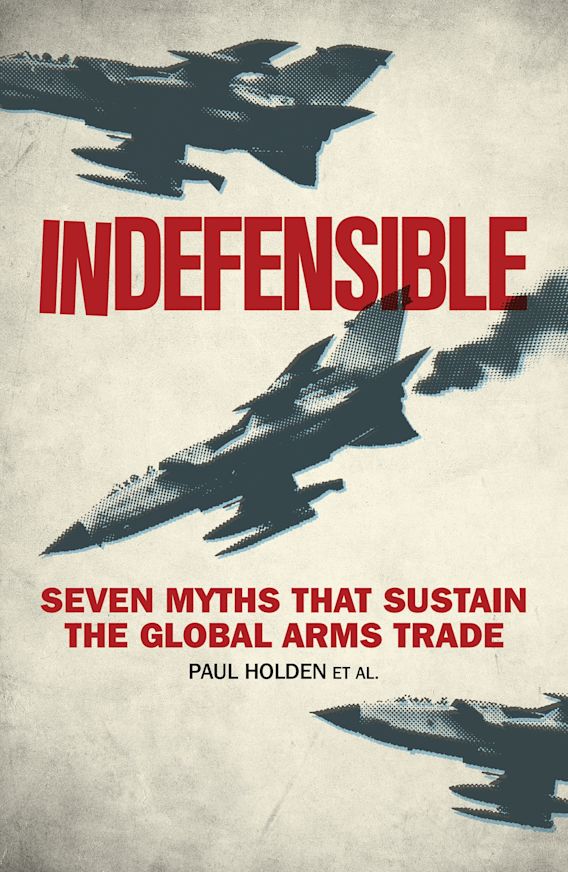 Indefensible: Seven Myths that Sustain the Global Arms Trade: Nic Marsh ...