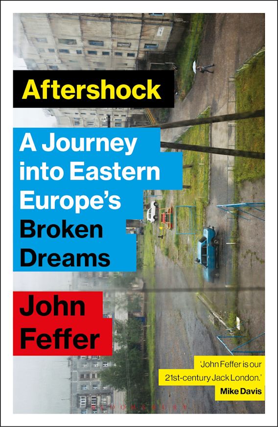 Aftershock: A Journey into Eastern Europe’s Broken Dreams: John Feffer ...