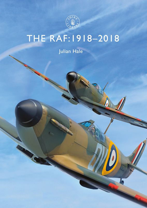 The RAF: 1918–2018: Shire Library Julian Hale Shire Publications