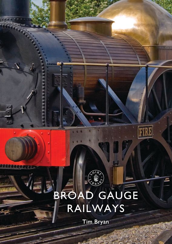 Broad Gauge Railways: : Shire Library Tim Bryan Shire Publications