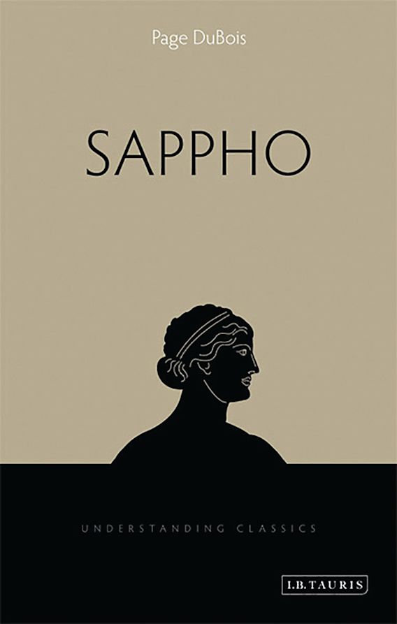 Sappho: : Understanding Classics Page DuBois I.B. Tauris