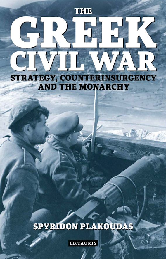 The Greek Civil War: Strategy, Counterinsurgency and the Monarchy ...