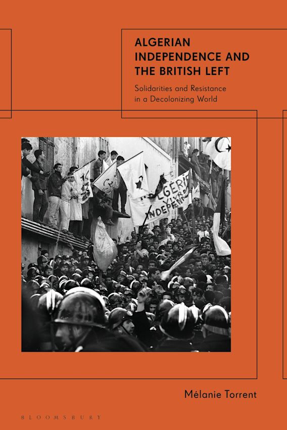 Algerian Independence and the British Left: Solidarities and Resistance ...