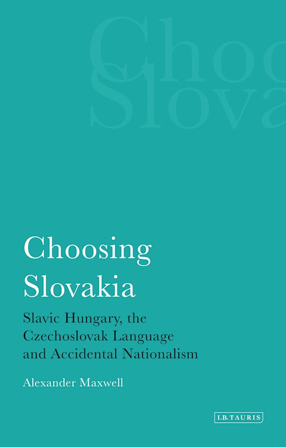 Choosing Slovakia: Slavic Hungary, the Czechoslovak Language and ...