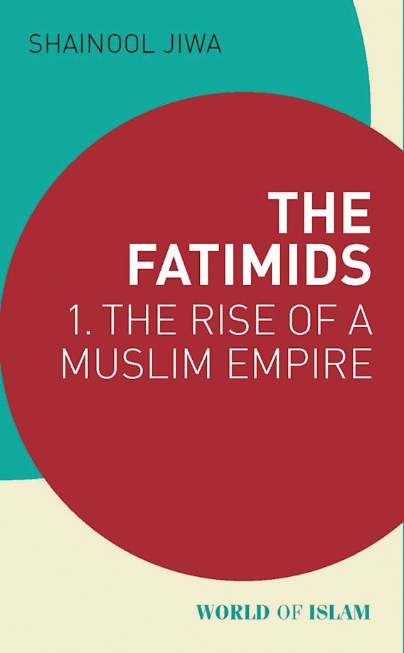 The Fatimids: 1 - The Rise of a Muslim Empire: World of Islam Shainool ...