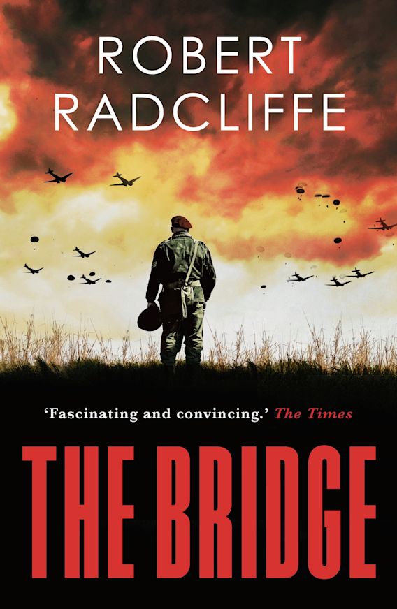 The Bridge: : The Airborne Trilogy Robert Radcliffe Head of Zeus