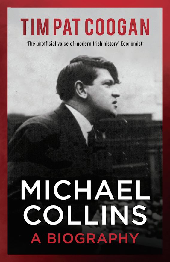 Michael Collins: A Biography: Tim Pat Coogan: Head of Zeus