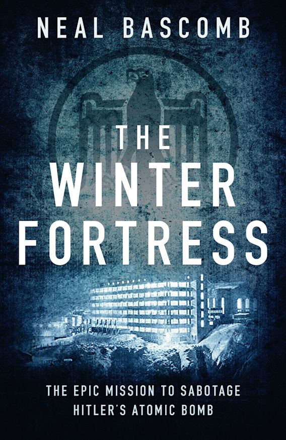 The Winter Fortress: The Epic Mission to Sabotage Hitler's Atomic Bomb ...