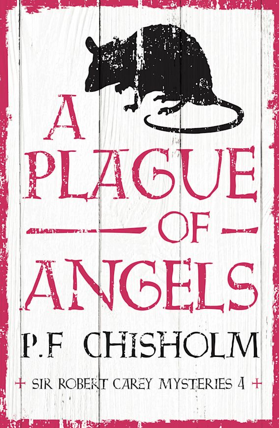 A Plague of Angels: : Sir Robert Carey Mysteries P.F. Chisholm Head of Zeus