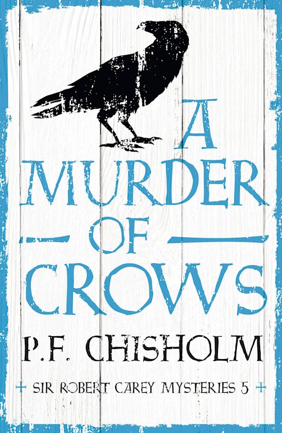 A Murder of Crows: : Sir Robert Carey Mysteries P.F. Chisholm Head of Zeus