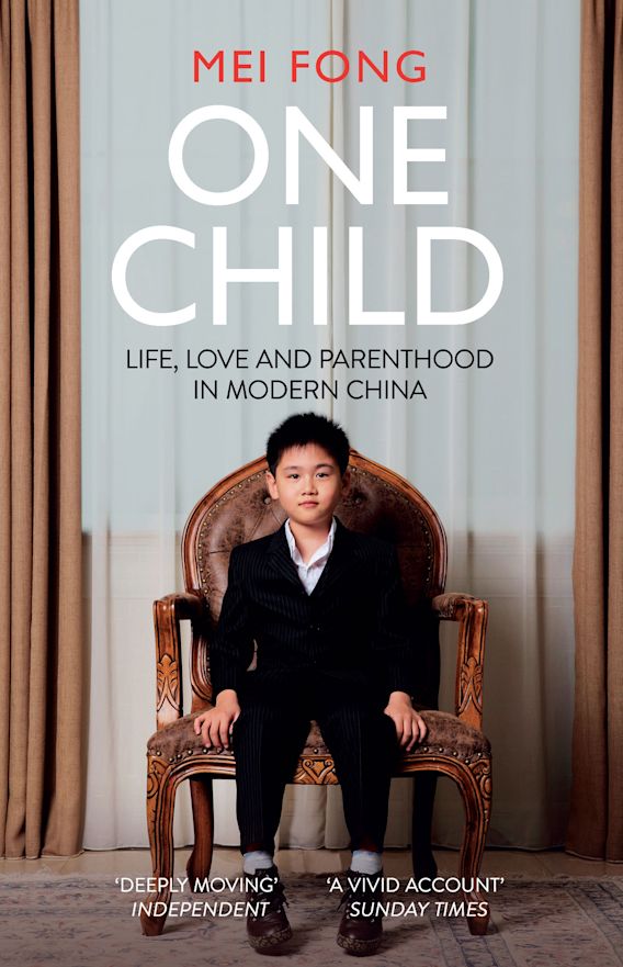 One Child: Life, Love and Parenthood in Modern China: Mei Fong: Oneworld