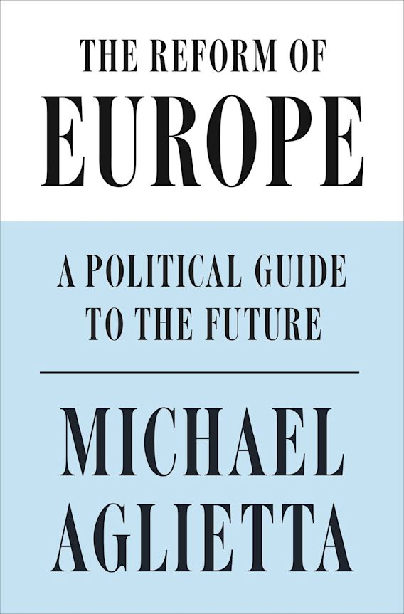 The Reform of Europe: A Political Guide to the Future: Michel Aglietta ...