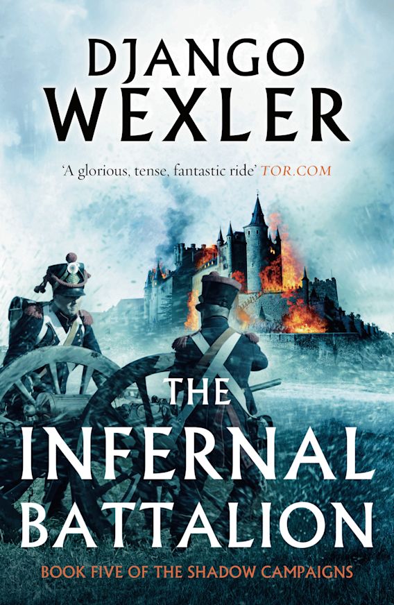 The Infernal Battalion: : The Shadow Campaigns Django Wexler Head of Zeus