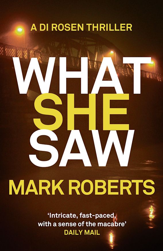 What She Saw: : DI Rosen Mark Roberts Head of Zeus