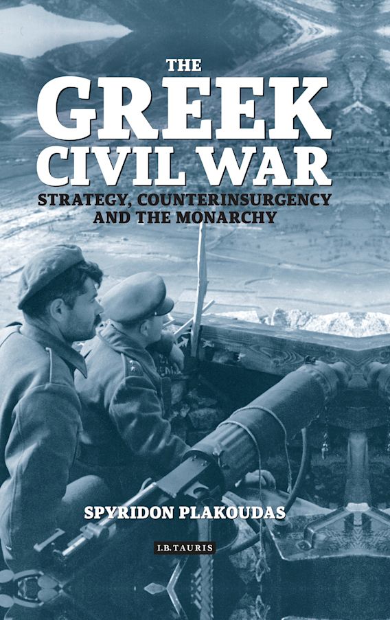 The Greek Civil War: Strategy, Counterinsurgency and the Monarchy ...