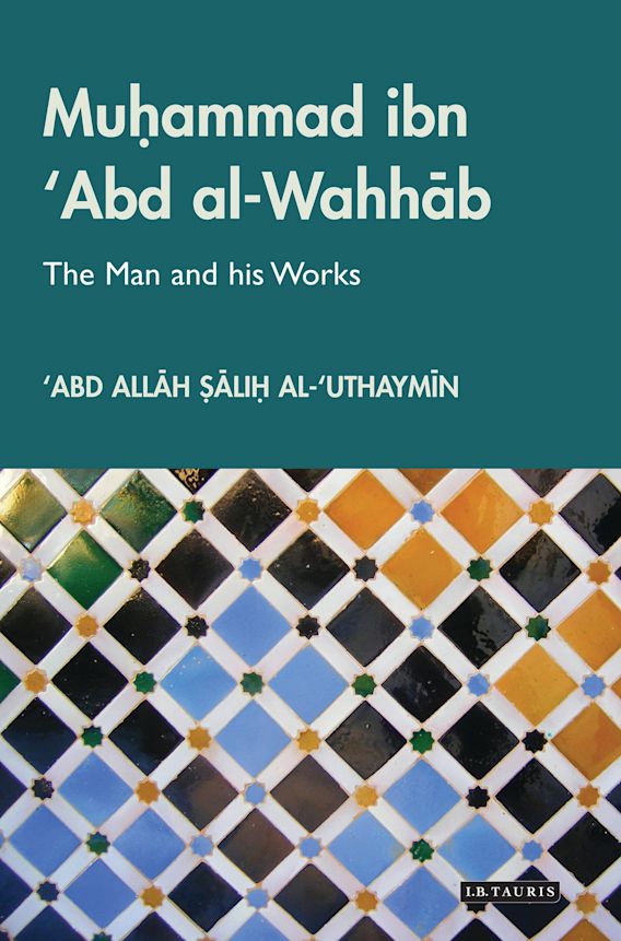 Muhammad ibn ‘Abd al-Wahhab: The Man and his Works: ‘Abd Allah Salih al ...