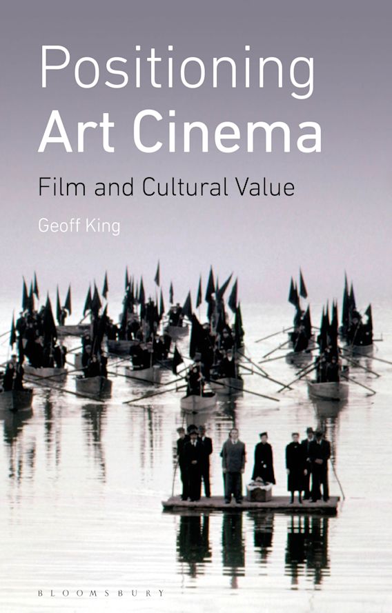 Positioning Art Cinema: Film and Cultural Value: Geoff King: I.B. Tauris