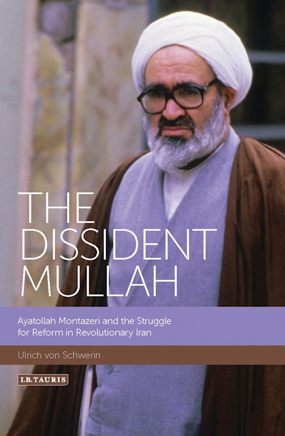 The Dissident Mullah: Ayatollah Montazeri and the Struggle for Reform ...