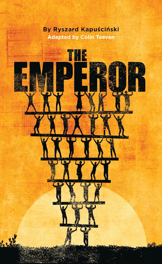 The Emperor: : Oberon Modern Plays Ryszard Kapuscinski Oberon Books