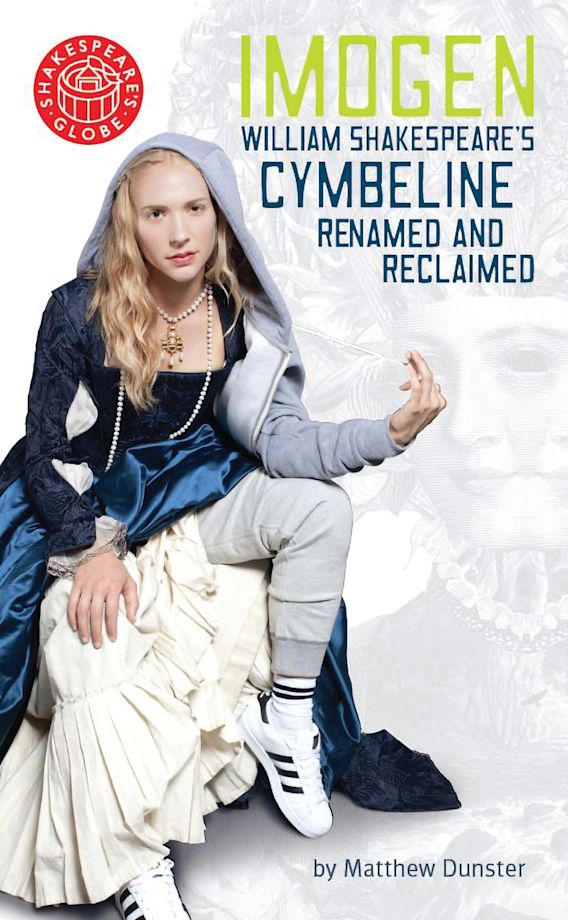 Imogen: William Shakespeare's Cymbeline Renamed and Reclaimed: Oberon ...