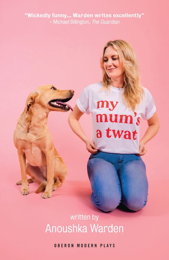 My Mum's a Twat: : Oberon Modern Plays Anoushka Warden Oberon Books