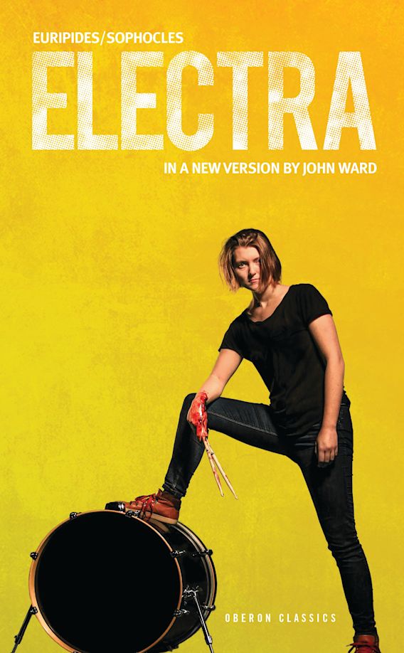 Electra: : Oberon Modern Plays John Ward Oberon Books