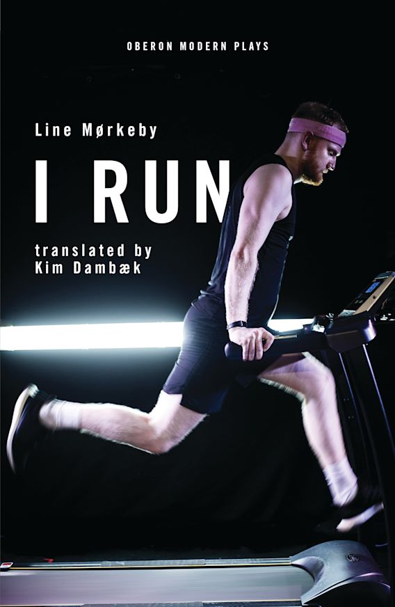 I Run: : Oberon Modern Plays Line Mørkeby Oberon Books