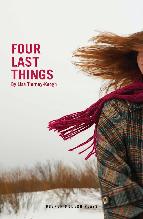 Four Last Things: : Oberon Modern Plays Lisa Tierney-Keogh Oberon Books