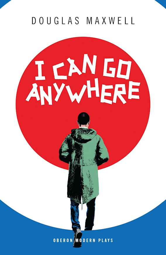 I Can Go Anywhere: : Oberon Modern Plays Douglas Maxwell Oberon Books