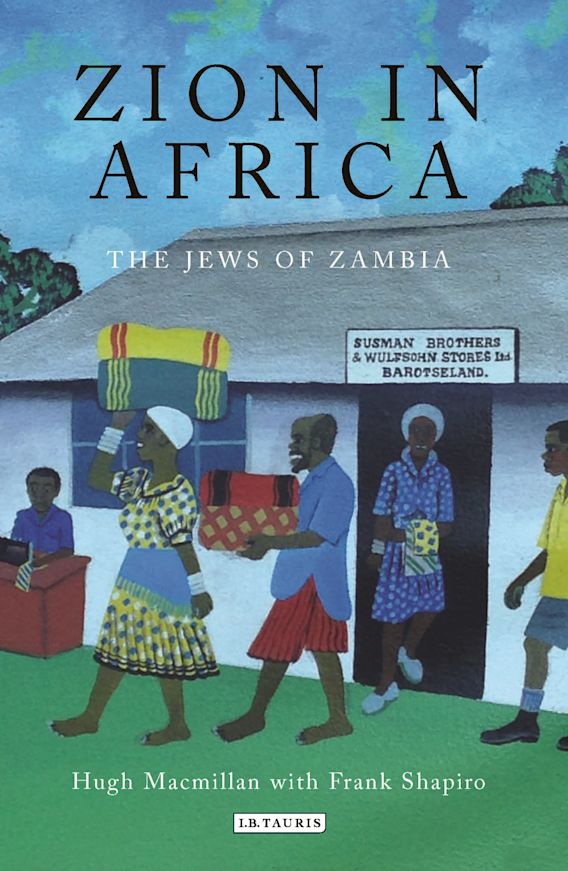 Zion in Africa: The Jews of Zambia: Hugh MacMillan: I.B. Tauris