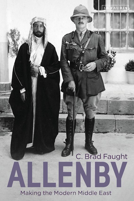 Allenby: Making the Modern Middle East: C. Brad Faught: I.B. Tauris
