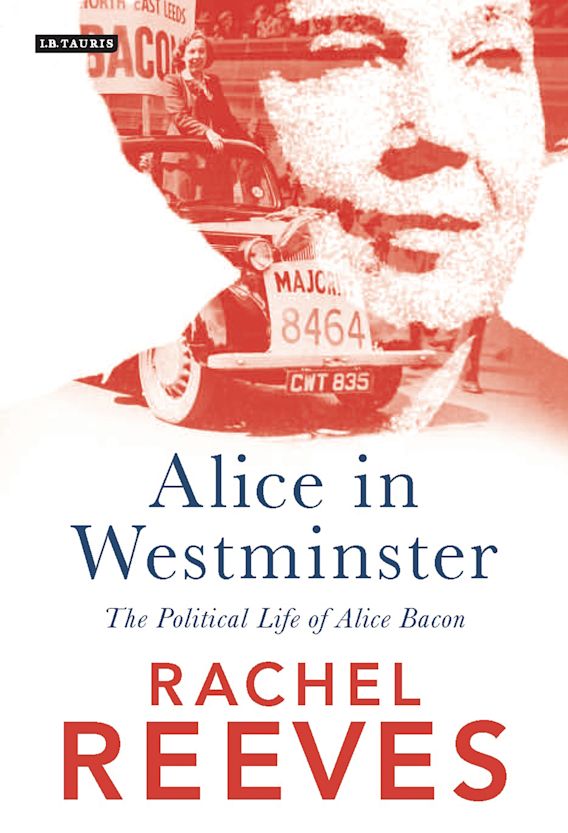 Alice in Westminster: The Political Life of Alice Bacon: Rachel Reeves ...